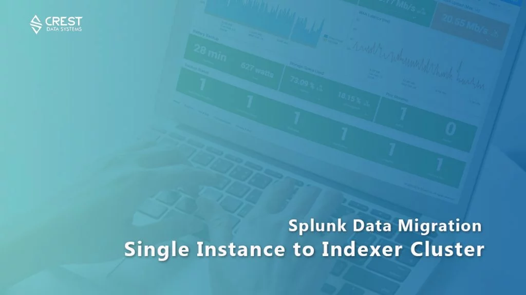 Splunk Data Migration - Migrating from Single Instance to Indexer Cluster — Crest Data