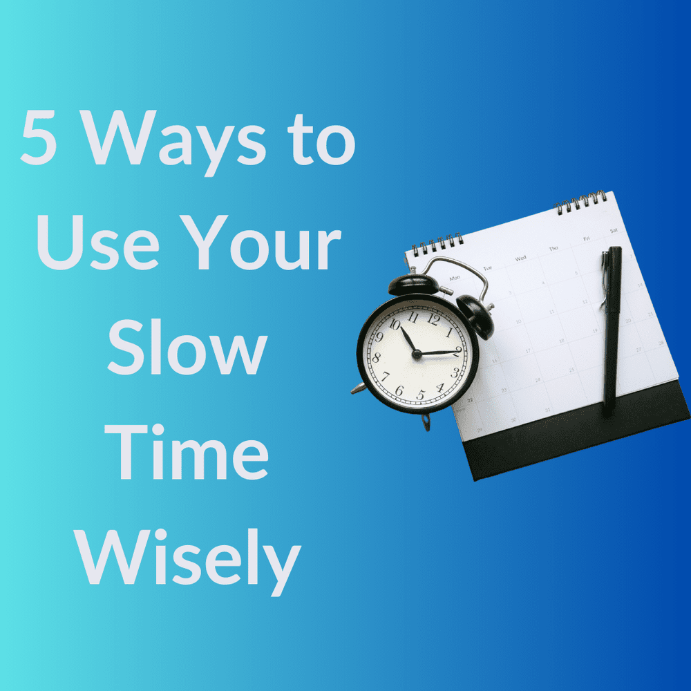 5 Ways To Use Your Slow Time Wisely — Bellissimo Consulting