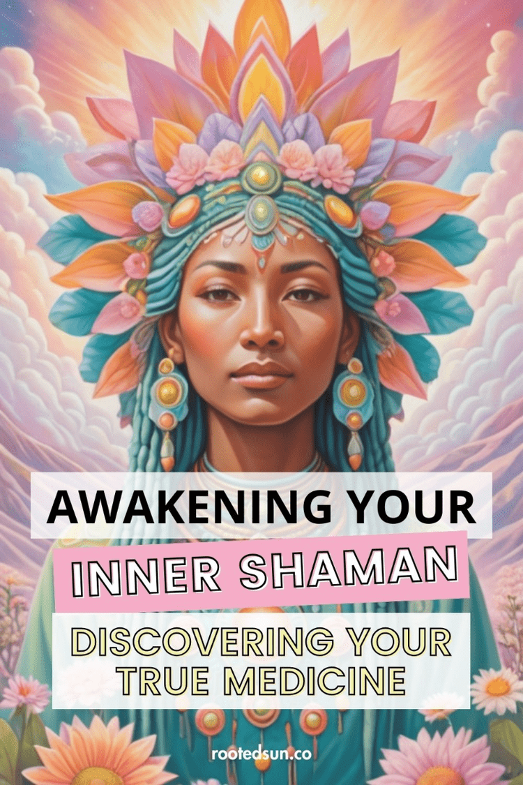Awakening Your Inner Shaman: Discovering Your True Medicine — Rooted Sun
