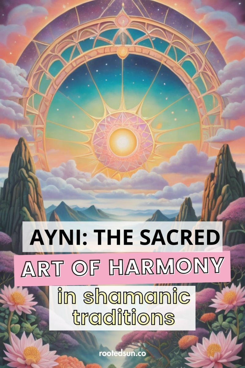 Ayni: The Sacred Art of Harmony in Shamanic Traditions — Rooted Sun