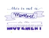 Quote of the Week: "This is Not a Moment, It's a Movement ...