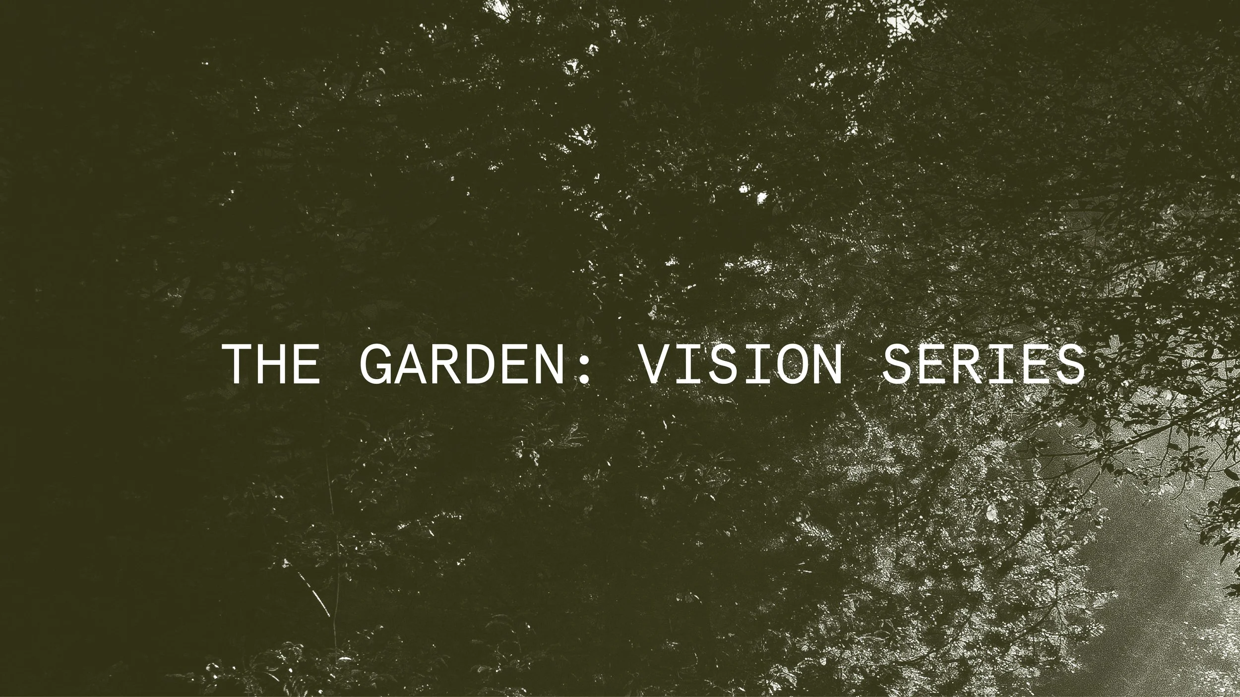 The Garden: Vision Series — The Garden Church