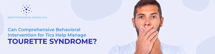 Comprehensive Behavioral Intervention for Tics — Snead Psychological ...