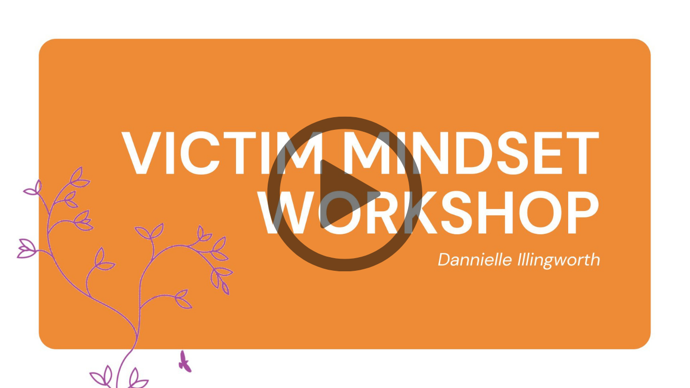 Victim Mentality Workshop — Dannielle Illingworth