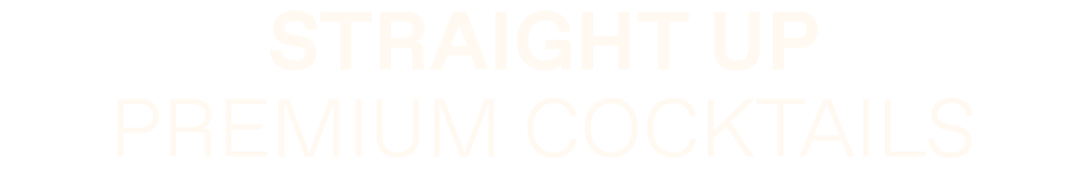 STRAIGHT UP COCKTAILS