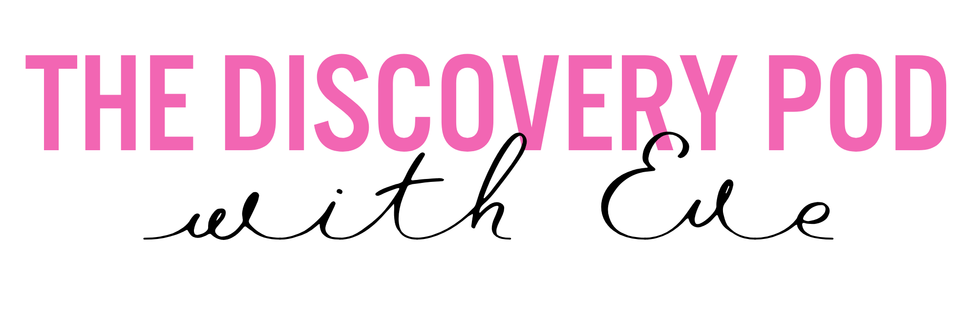 The Discovery Pod with Eve | Thought of Leaders, Actors, & Tech visionaries