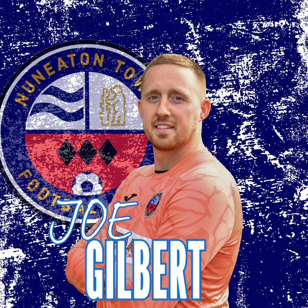 He’s a keeper – Joe Gilbert Agrees — Nuneaton Town FC