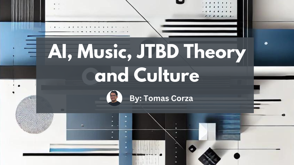 AI, Music, JTBD Theory and Culture — Tomas Corza