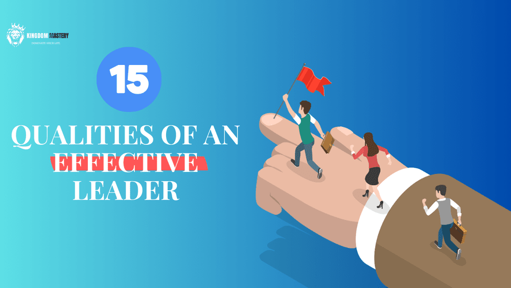 Top 15 Qualities Of An EFFECTIVE Leader — Kingdom Mastery