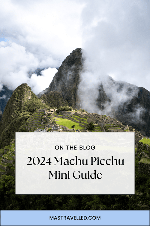 Visiting Machu Picchu in 2024: A Mini Guide — Más Travelled