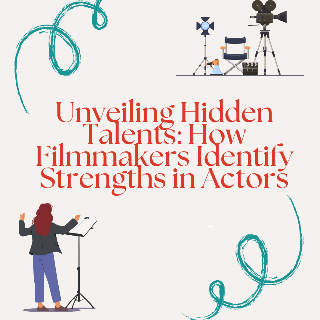 Unveiling Hidden Talents: How Filmmakers Identify Strengths in Actors ... Unveiling Hidden Talents: How Filmmakers Identify Strengths in Actors ...