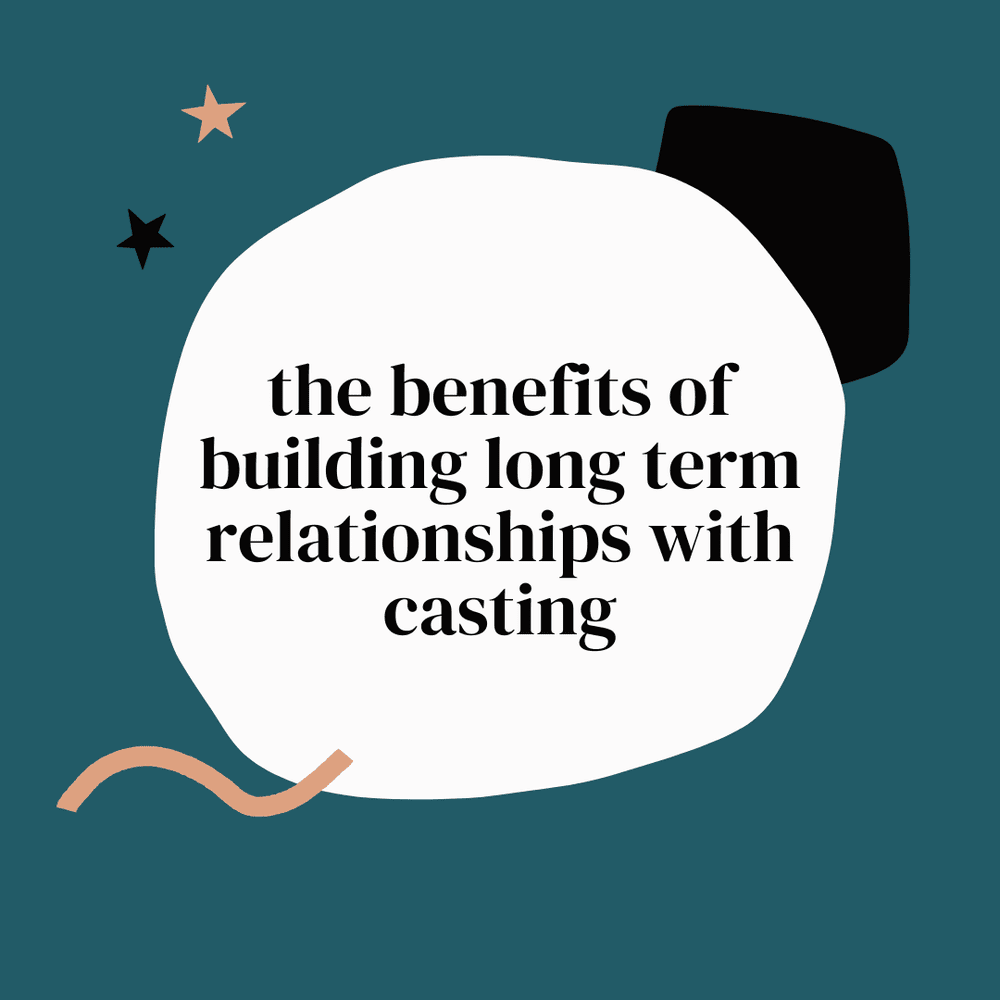 The Benefits of Building Long Term Relationships with Casting Directors ...