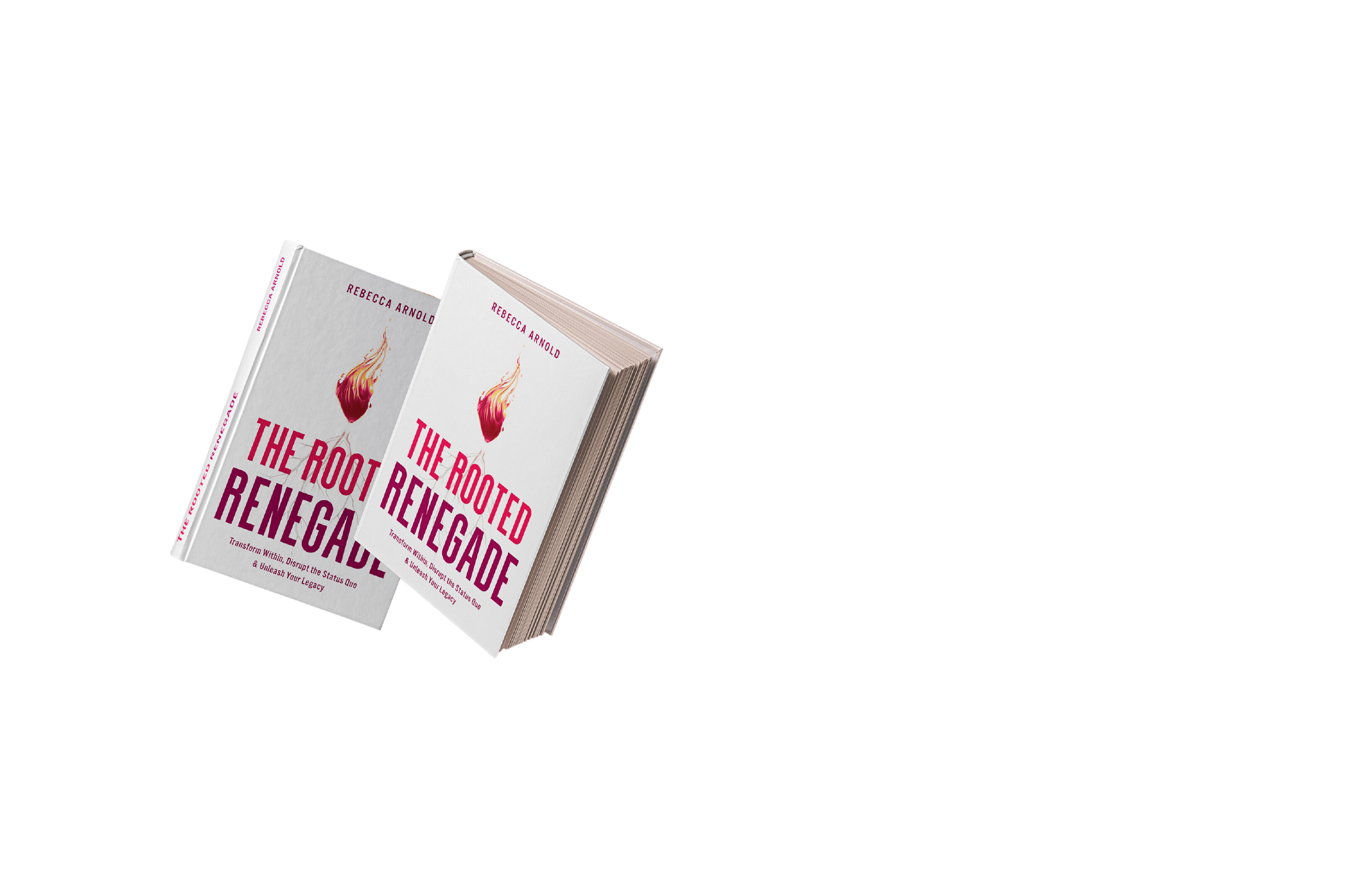 The Rooted Renegade: Transform Within, Disrupt the Status Quo & Unleash ...