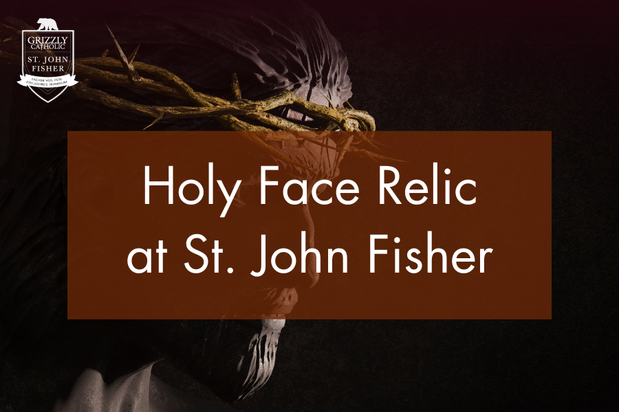 Holy Face Relic at St. John Fisher — GrizzlyCatholic - St. John Fisher ...