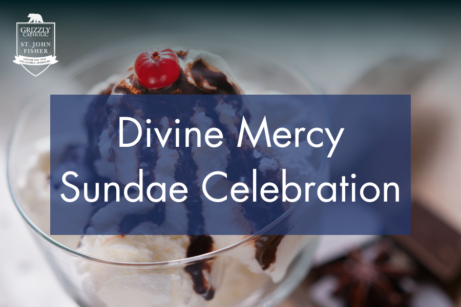 Divine Mercy Sundae Celebration — GrizzlyCatholic - St. John Fisher ...