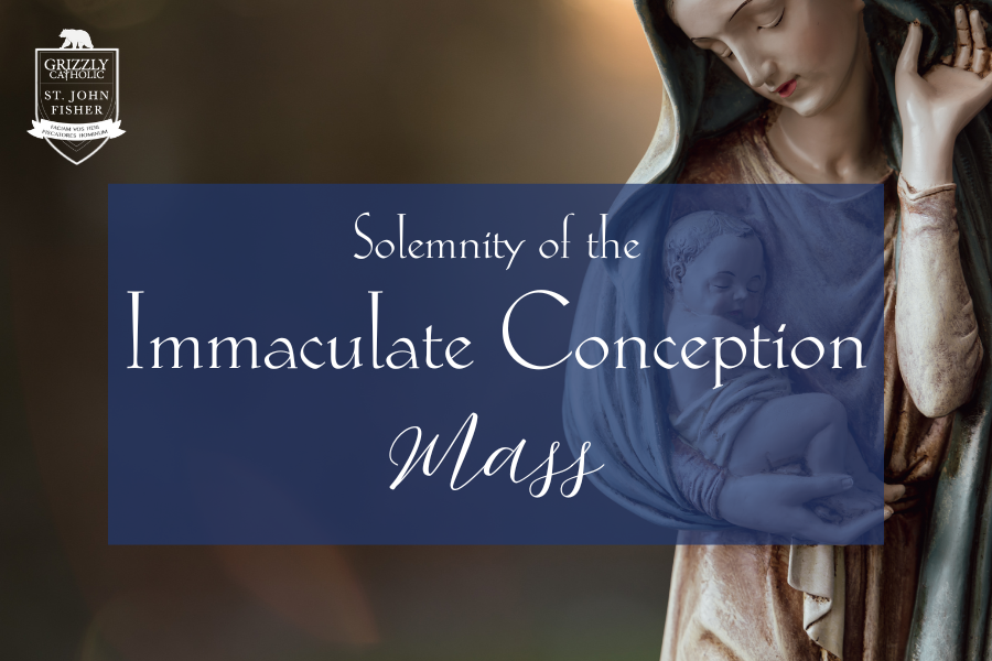 Solemnity of the Immaculate Conception Mass — GrizzlyCatholic - St ...