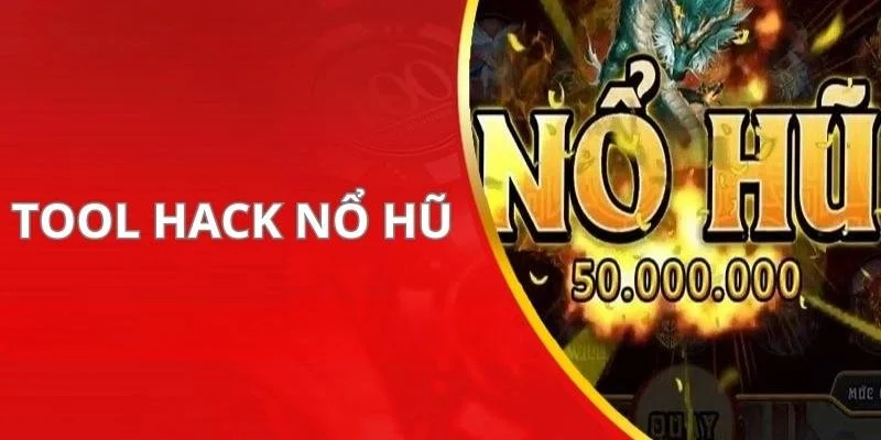 Tool Hack Nổ Hũ Là Gì? Có Nên Sử Dụng Không?