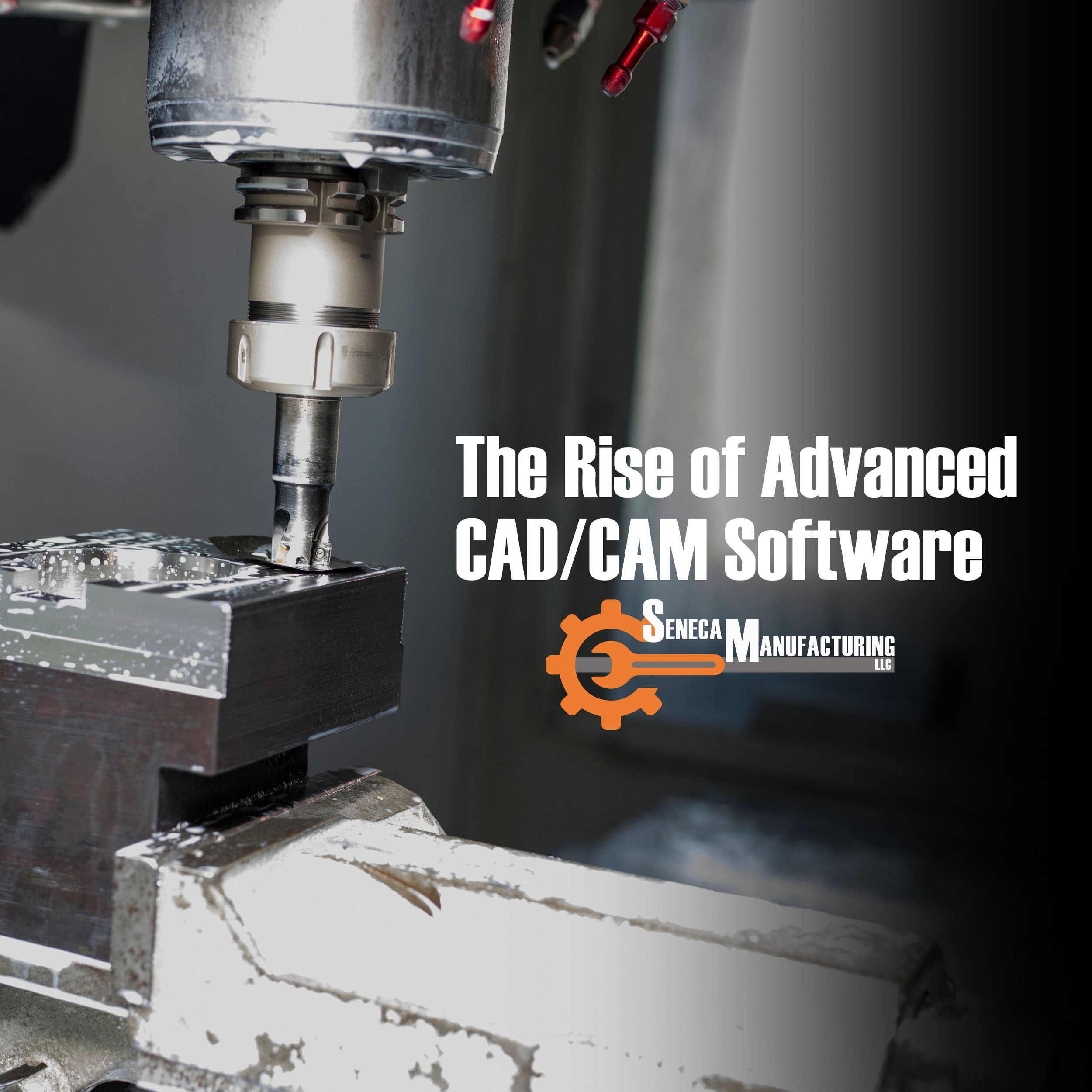 The Rise of Advanced CAD/CAM Software — Seneca Manufacturing