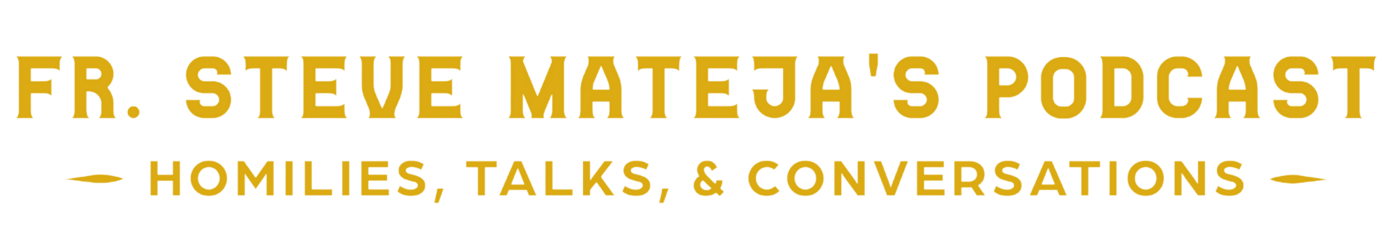 Homilies — Fr. Steve Mateja - Homilies, Talks, & Conversations