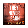 They Never Learn — Bestselling Author Layne Fargo