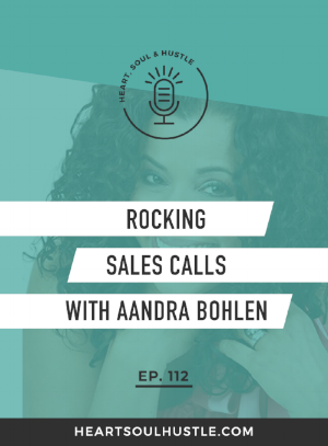 HSH 112: Rocking Sales Calls with Aandra Bohlen — Heart, Soul & Hustle
