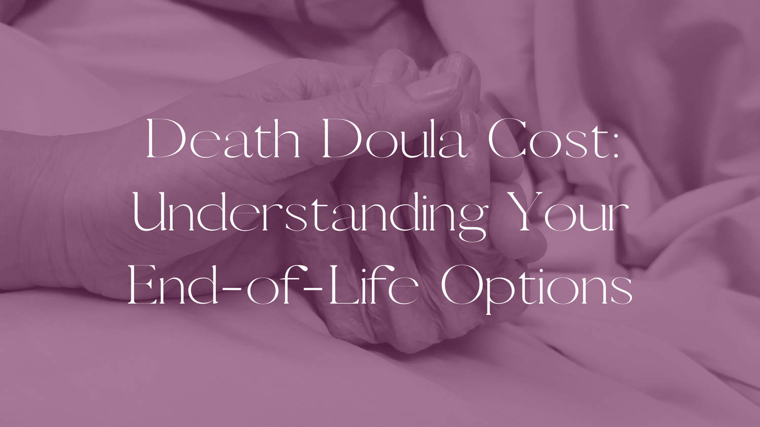 What Does a Death Doula Cost? A Transparent Look at End-of-Life Support ...