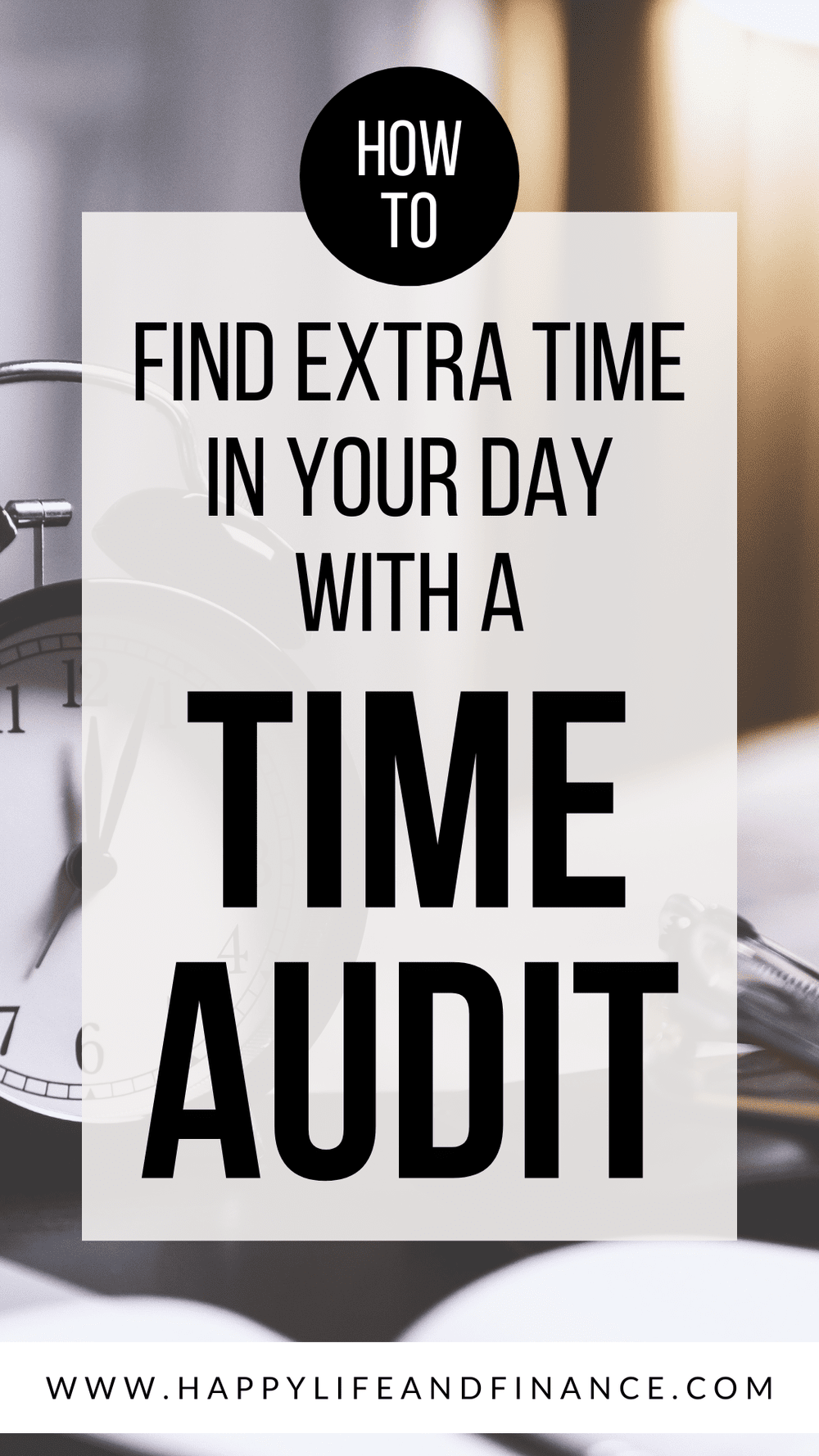 How To Find Extra Time In Your Day With A Time Audit — Happy Life and ...