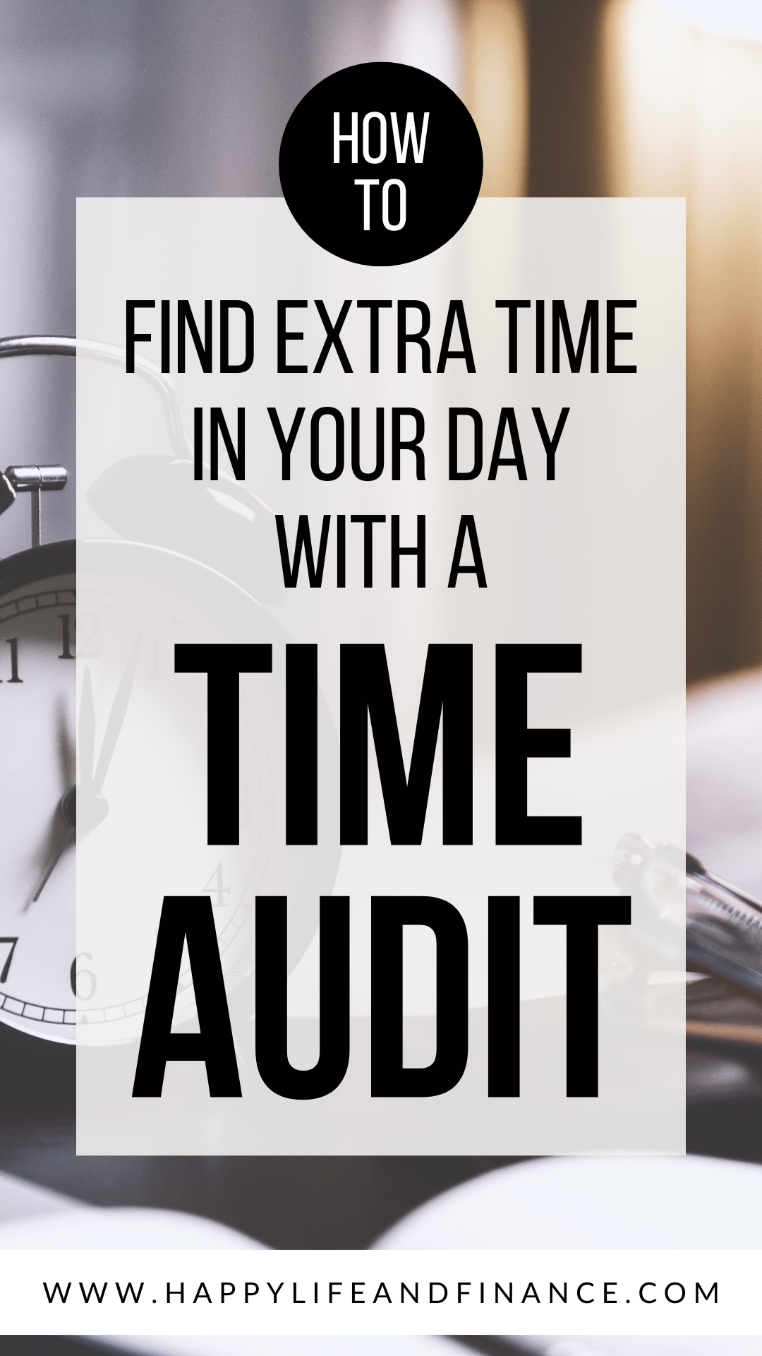 How To Find Extra Time In Your Day With A Time Audit — Happy Life and ...