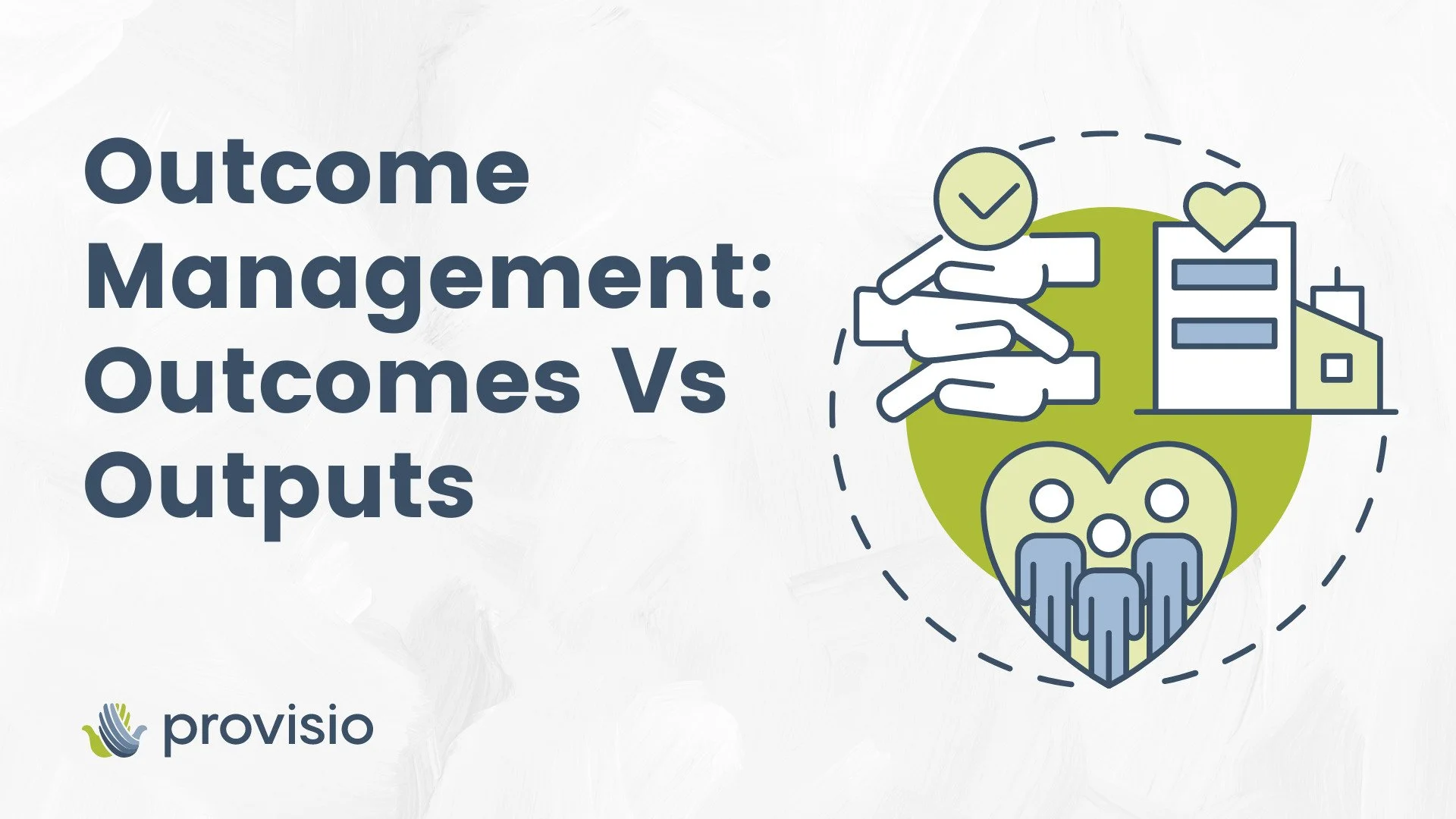 Outcome Management: Outcomes Versus Outputs | Provisio