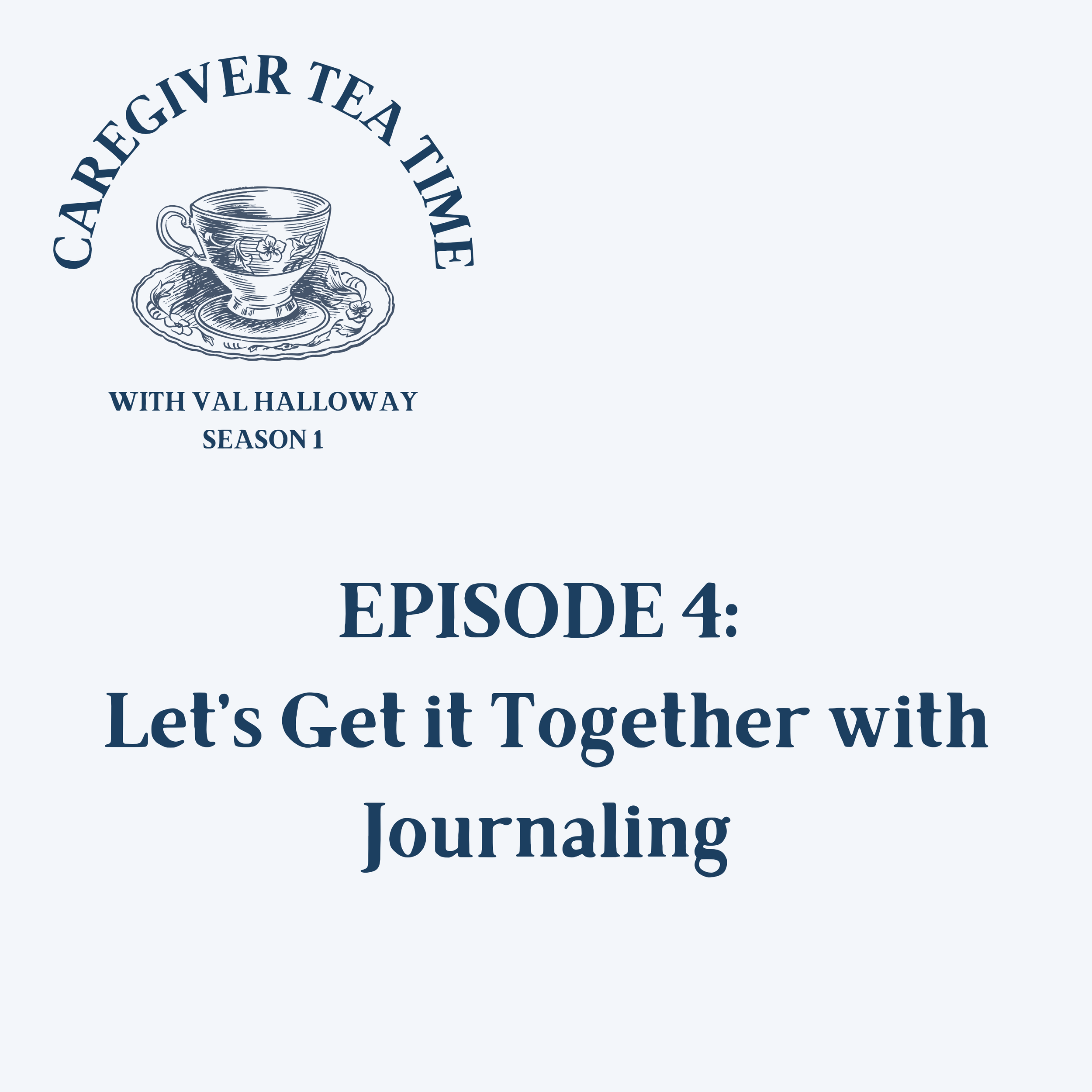 Season 1 — Caregiver Tea Time with Val Halloway