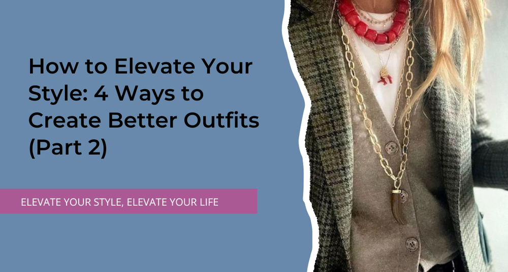 How to Elevate Your Style: 4 (More) Ways to Create Better Outfits — Let ...