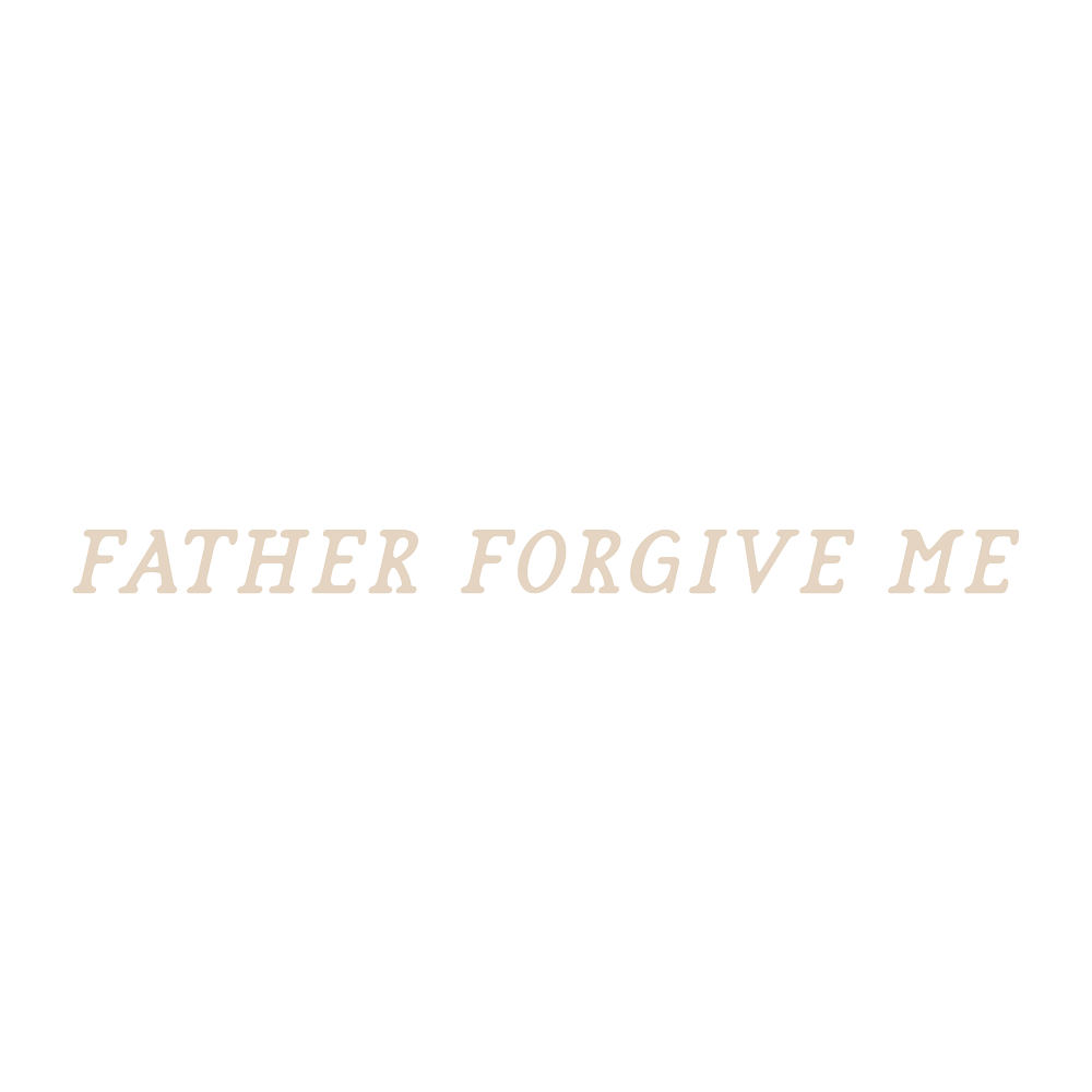 Father Forgive Me