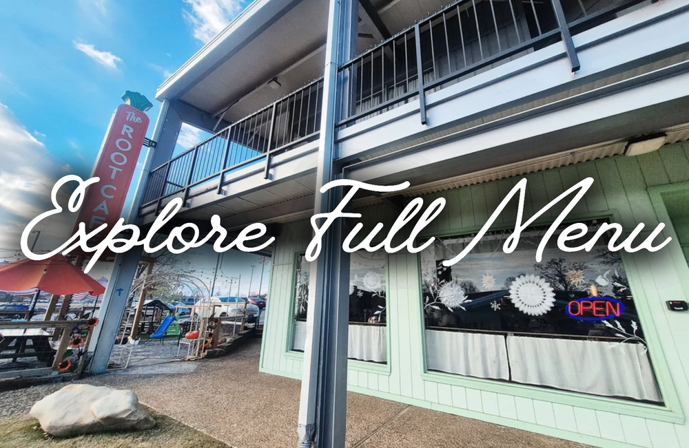 Menu — The Root Cafe - Farm to Table Comfort Food Restaurant