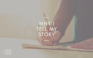 Why I Tell My Story — Ashley Easter