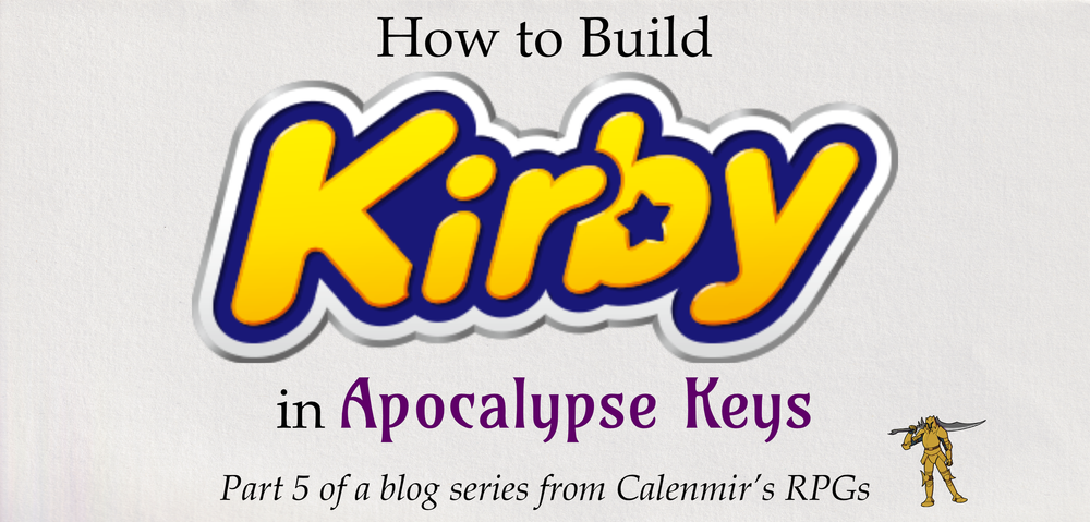 How to Build Kirby in Apocalypse Keys — Calenmir's RPGs