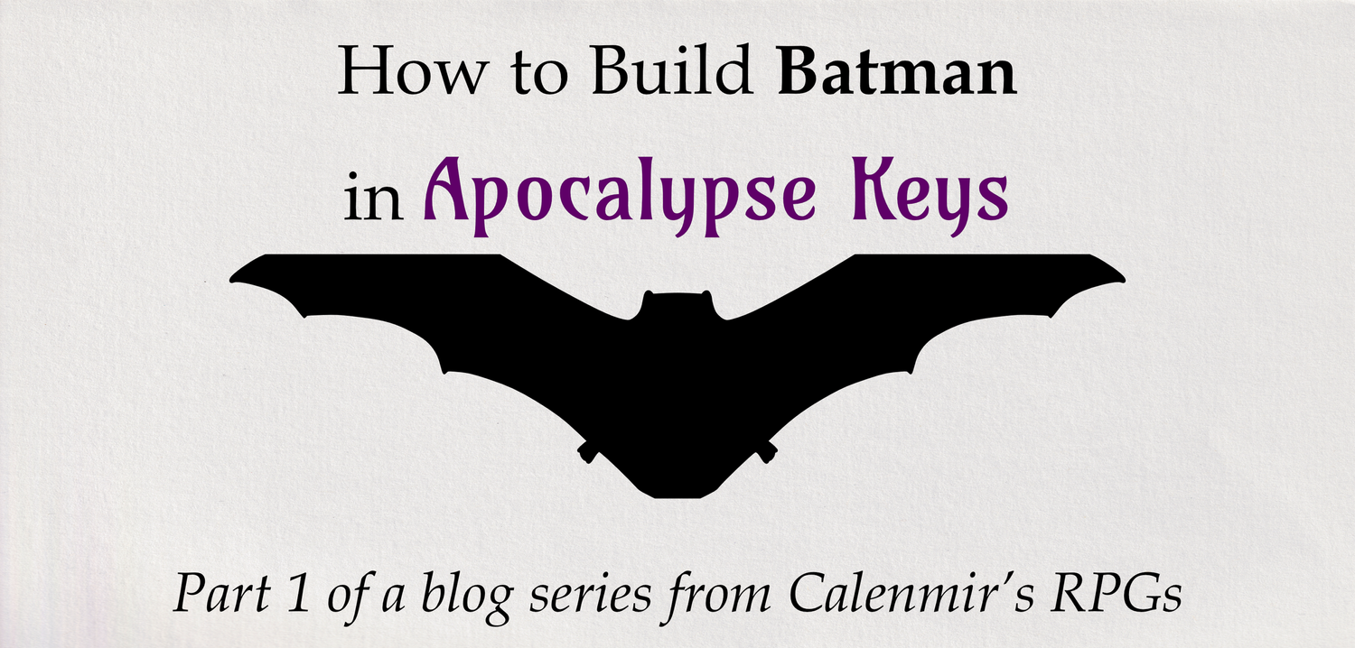 How to Build Batman in Apocalypse Keys — Calenmir's RPGs