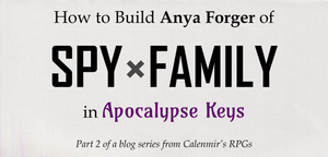 How to Build Anya Forger in Apocalypse Keys — Calenmir's RPGs