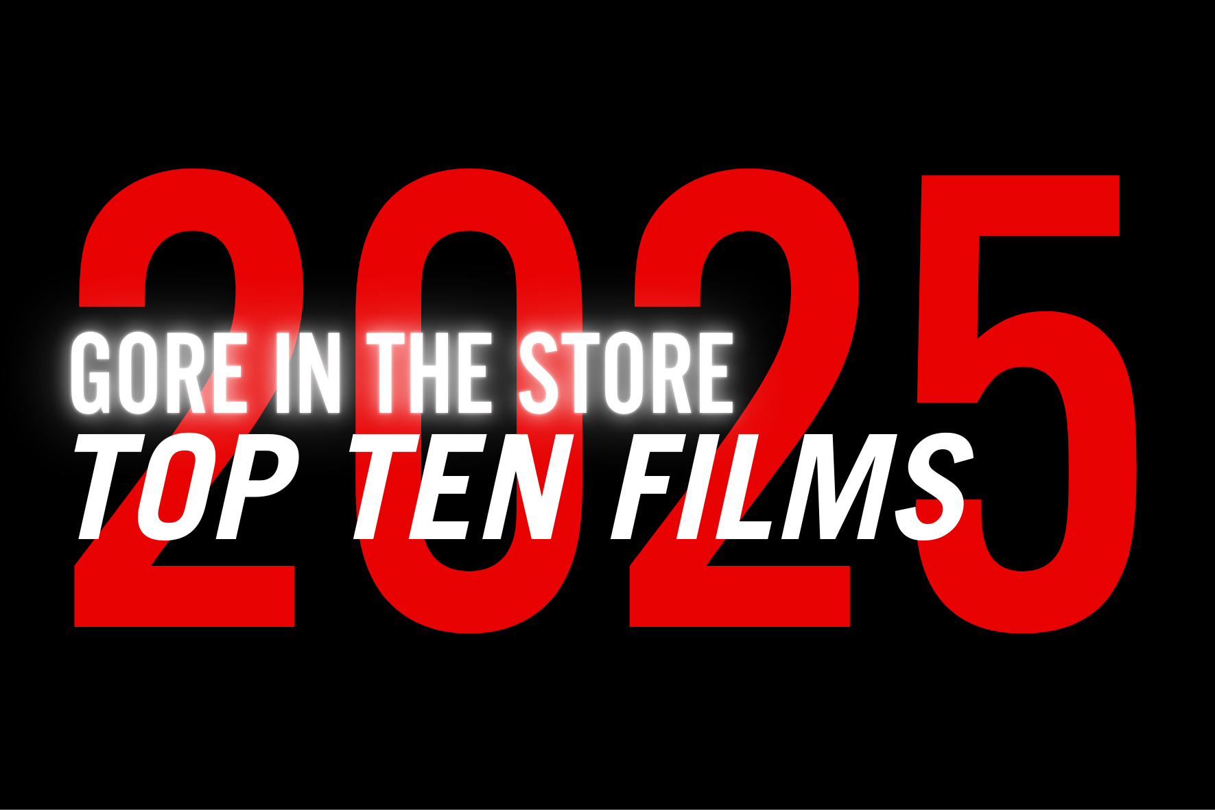 TOP TEN FILMS OF 2025 — GORE IN THE STORE