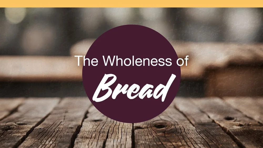 The Wholeness of Bread — New Covenant United Methodist Church of The ...
