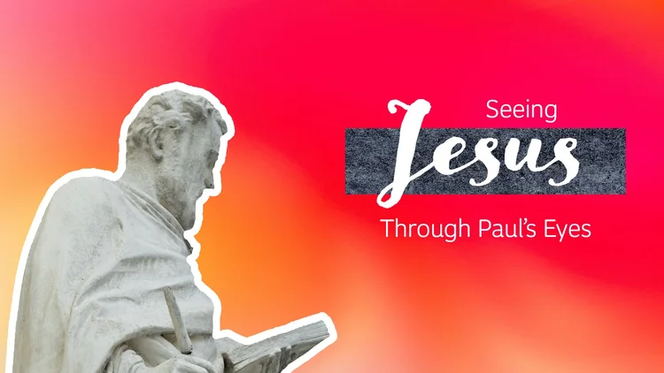 Seeing Jesus Through Paul's Eyes — New Covenant United Methodist Church ...