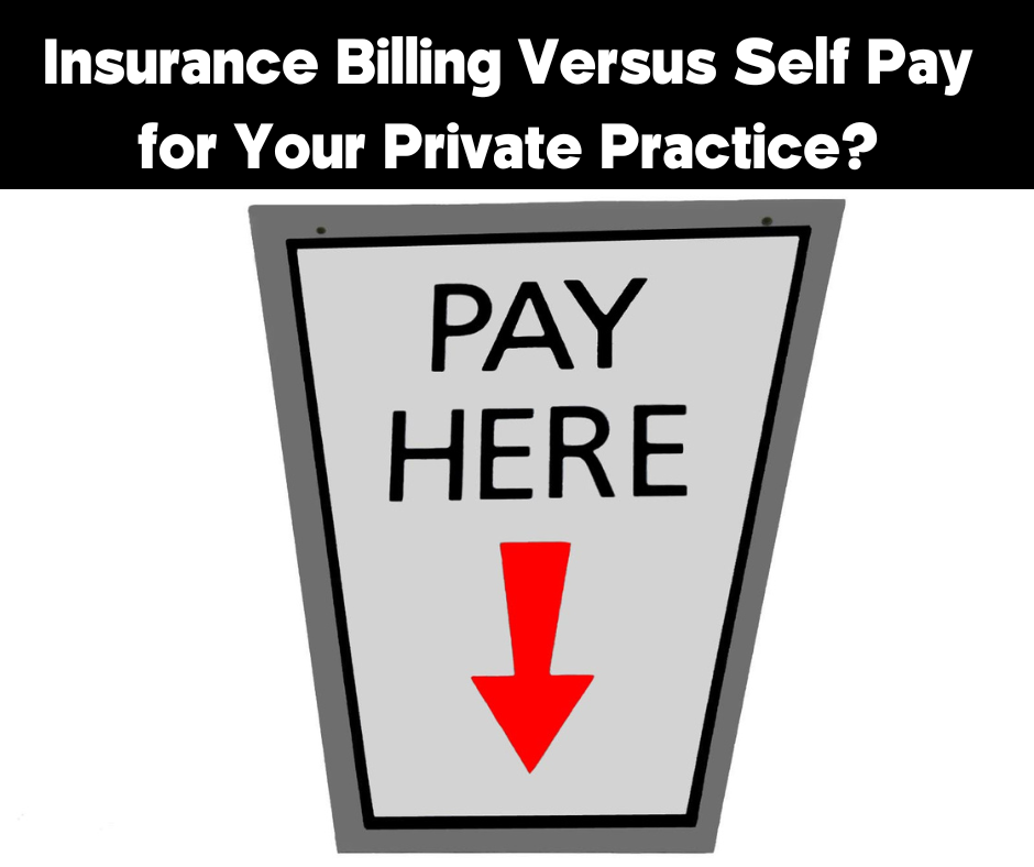 Insurance Billing Versus Self Pay for Your Private Practice? — The ...