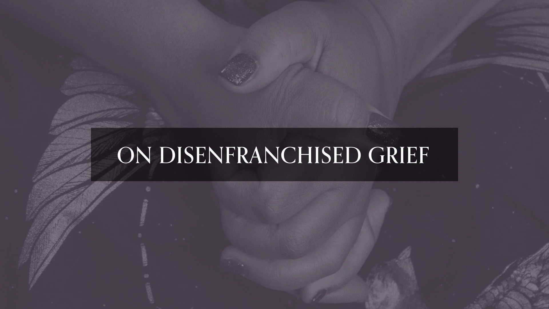 Theme - Disenfranchised Grief — Our Stories of Strength