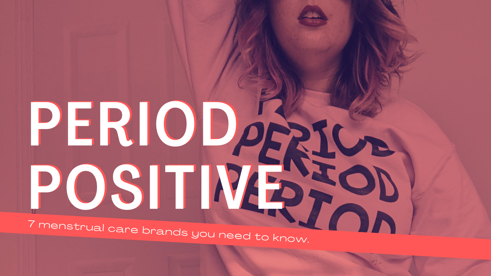 Period Positive - 7 Menstrual Care Brands You Need To Know — Doll & Dye