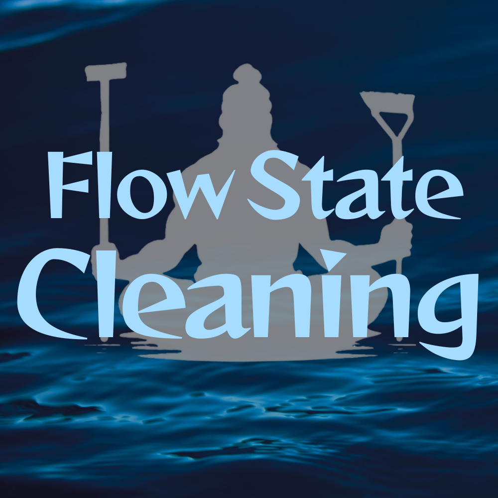 Flow State Cleaning