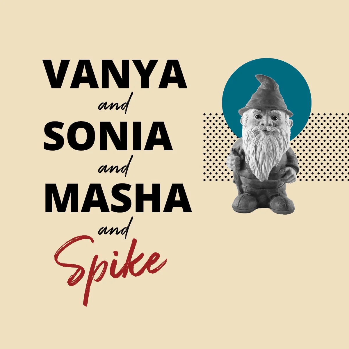 Vanya and Sonia and Masha and Spike — Davidson Community Players
