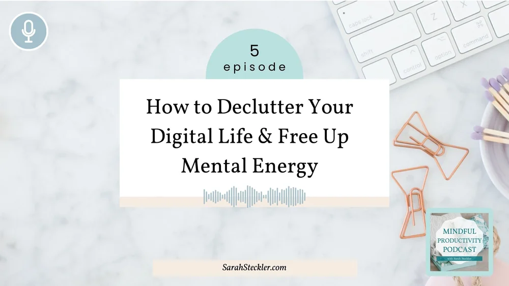 How to Declutter Your Digital Life & Free Up Mental Energy — Sarah Steckler