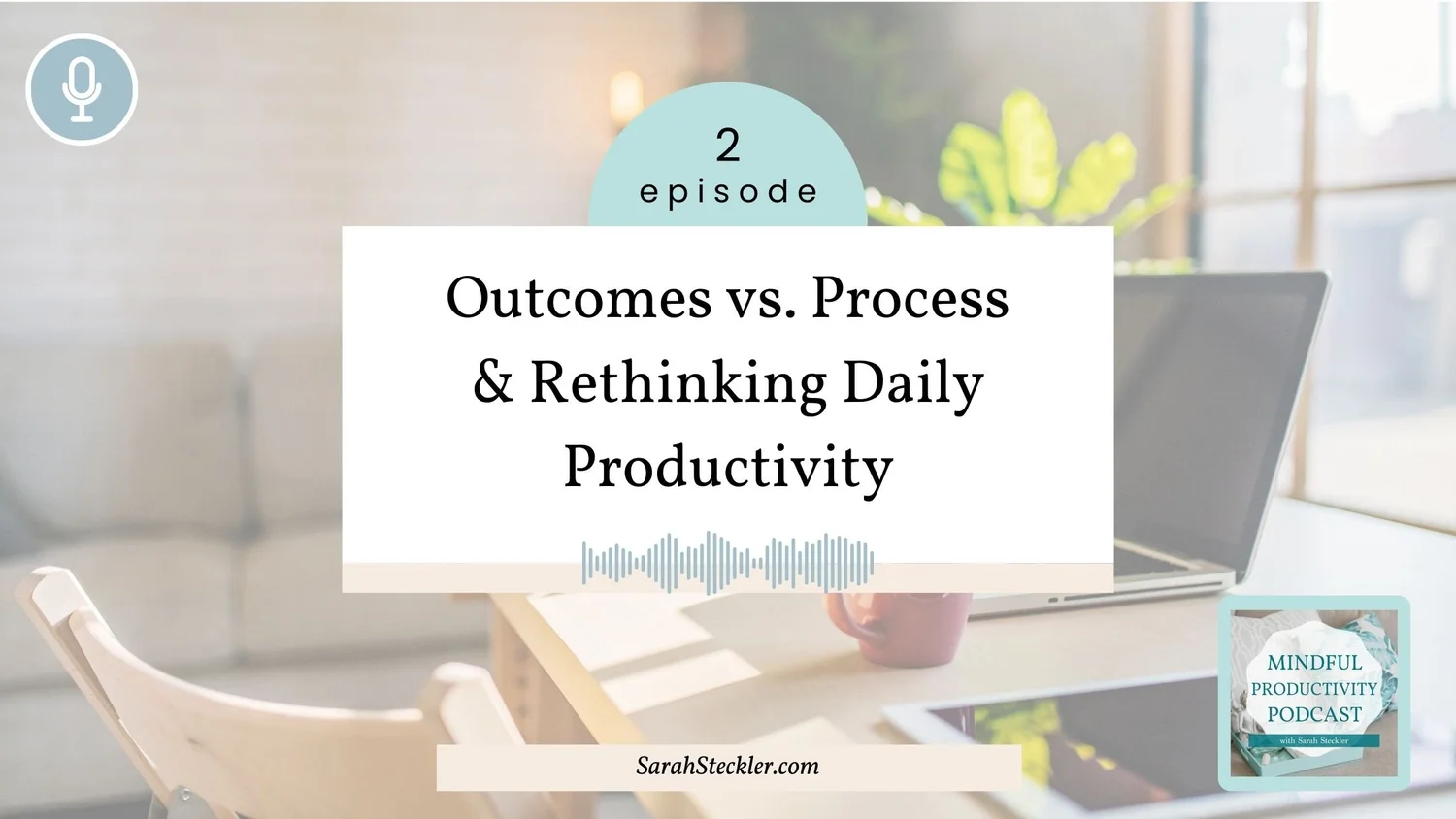 Outcomes vs. Process & Rethinking Daily Productivity — Sarah Steckler