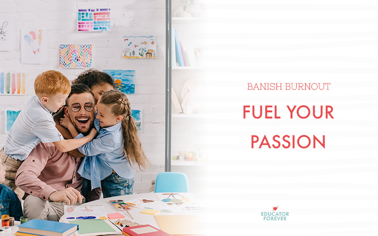 Keeping Your Passion for Teaching Alive: Banish Teacher Burnout and ...