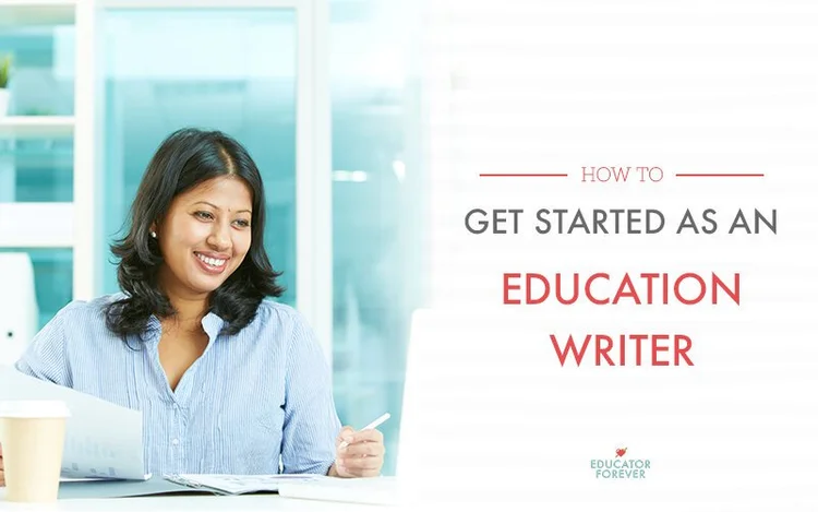 How to Get Started as an Education Writer — Educator Forever