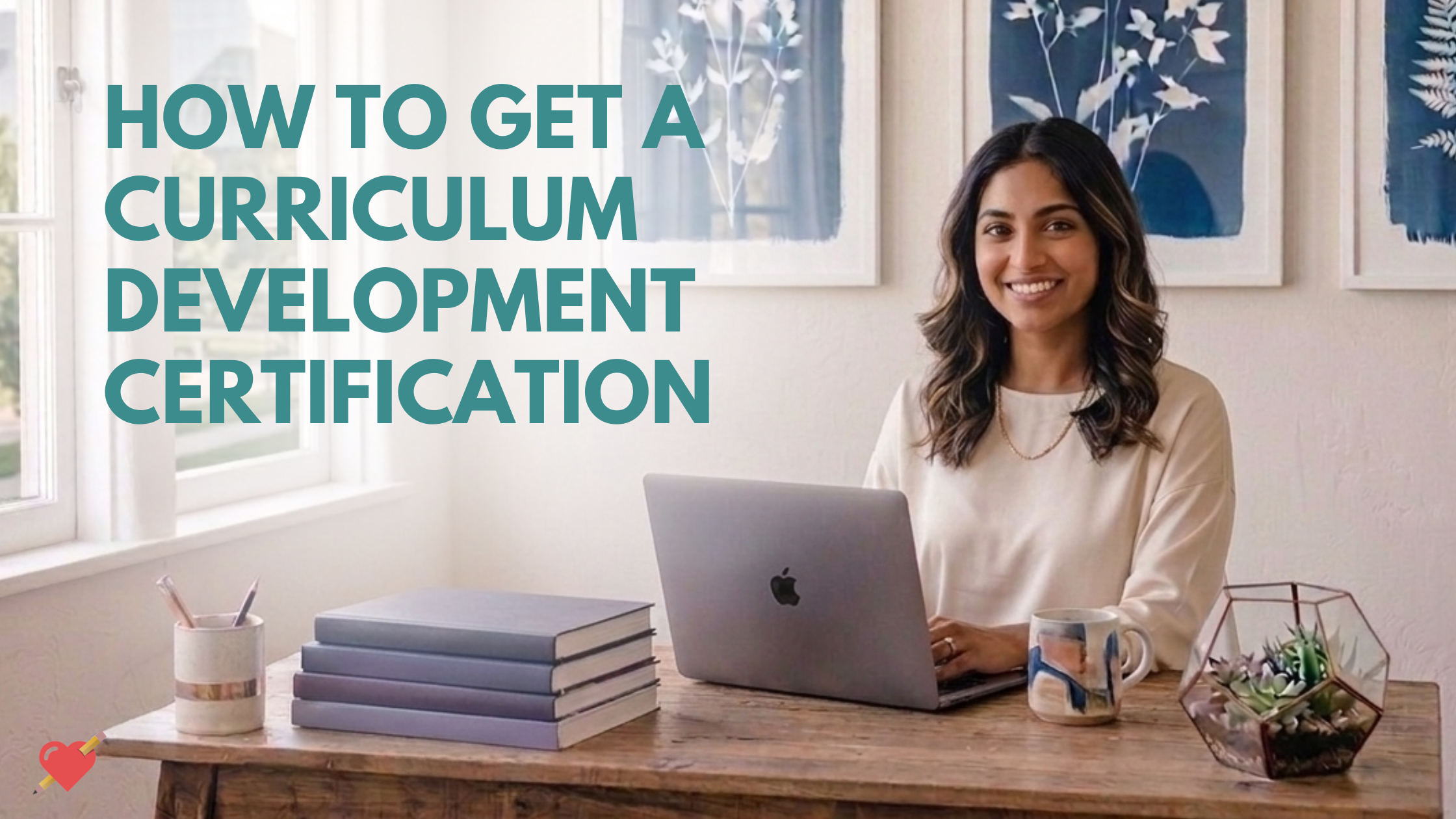 How to Get a Curriculum Development Certification — Educator Forever
